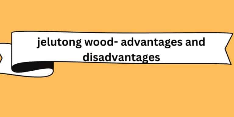 jelutong wood- advantages and disadvantages - WoodworkingToolsHQ
