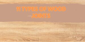 11 TYPES OF WOOD JOINTS - WoodworkingToolsHQ