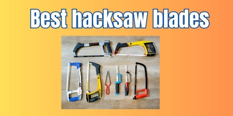 Best Types Of Hicksaw blades for (wood & Metal) (Tested by experts ...